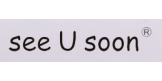 see u soon